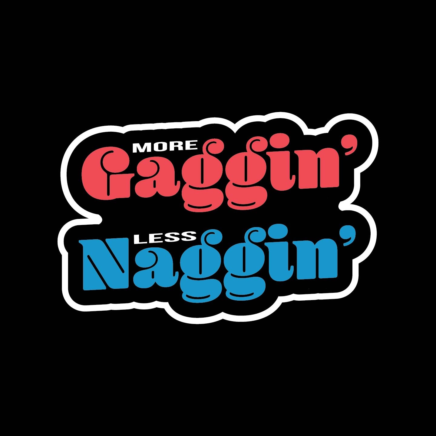 More Gaggin' - Less Naggin' - T-shirt – Rotten Dad