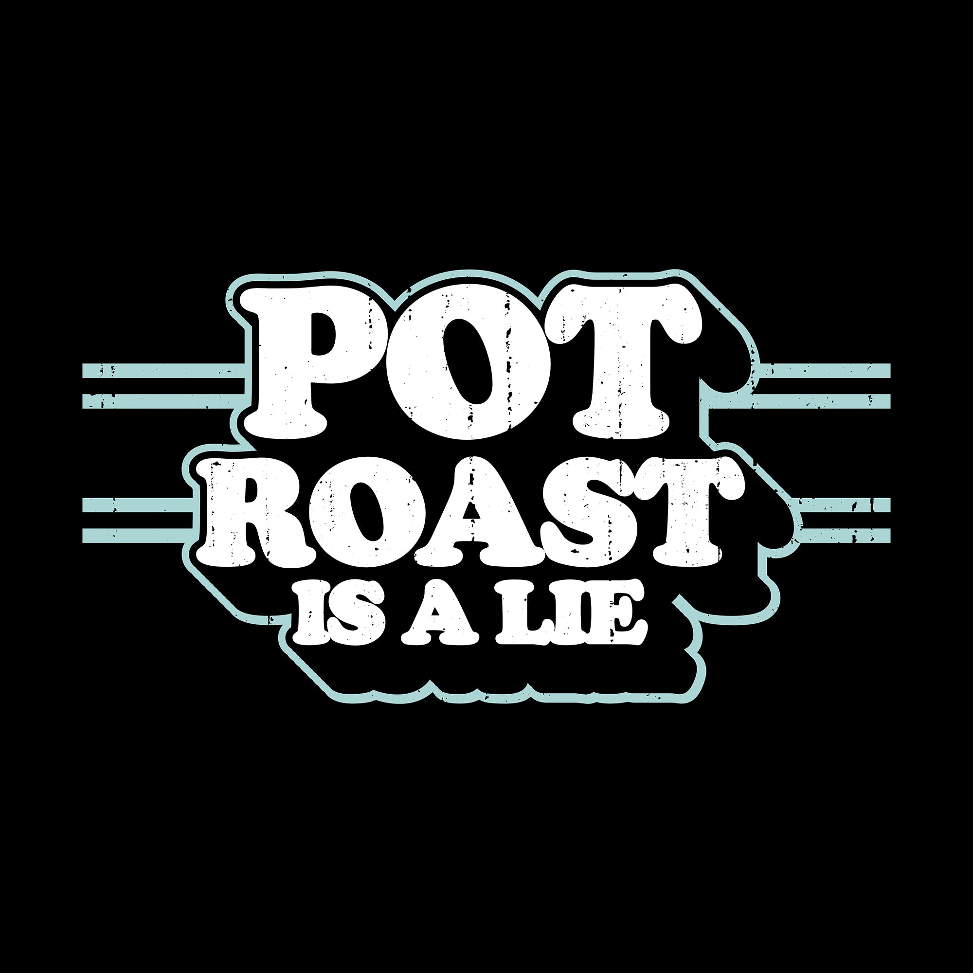 Pot Roast Is A Lie - (Pre-distressed) - T-Shirt – Rotten Dad